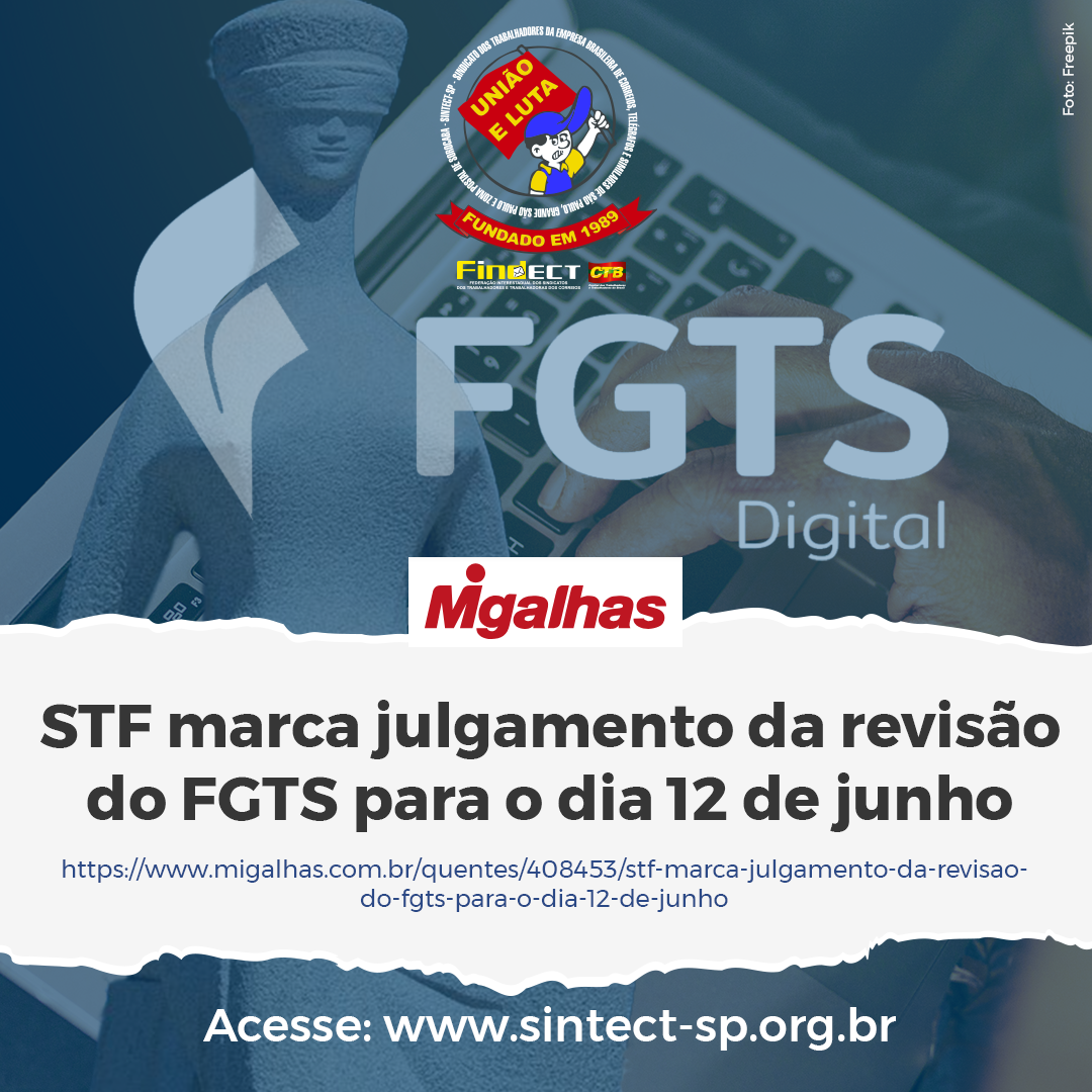 STF marca julgamento da revisão do FGTS para o dia 12 de junho | SINTECT-SP